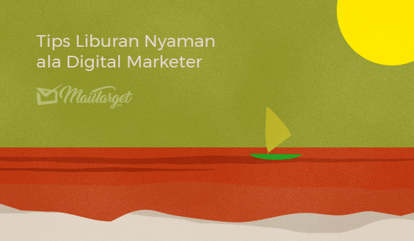 3 Tips Liburan Nyaman ala Digital Marketer