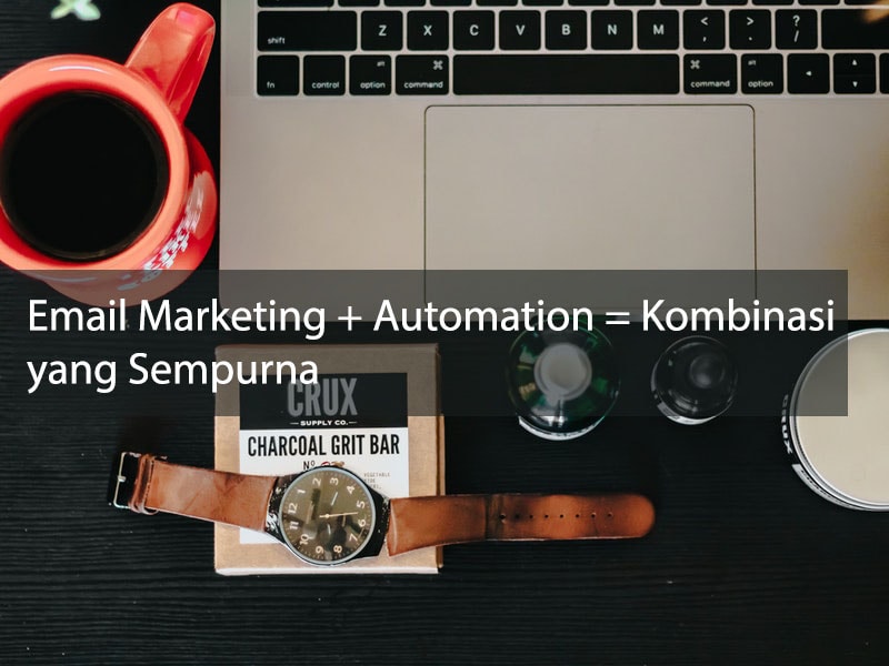Email Marketing + Automation = Kombinasi yang Sempurna