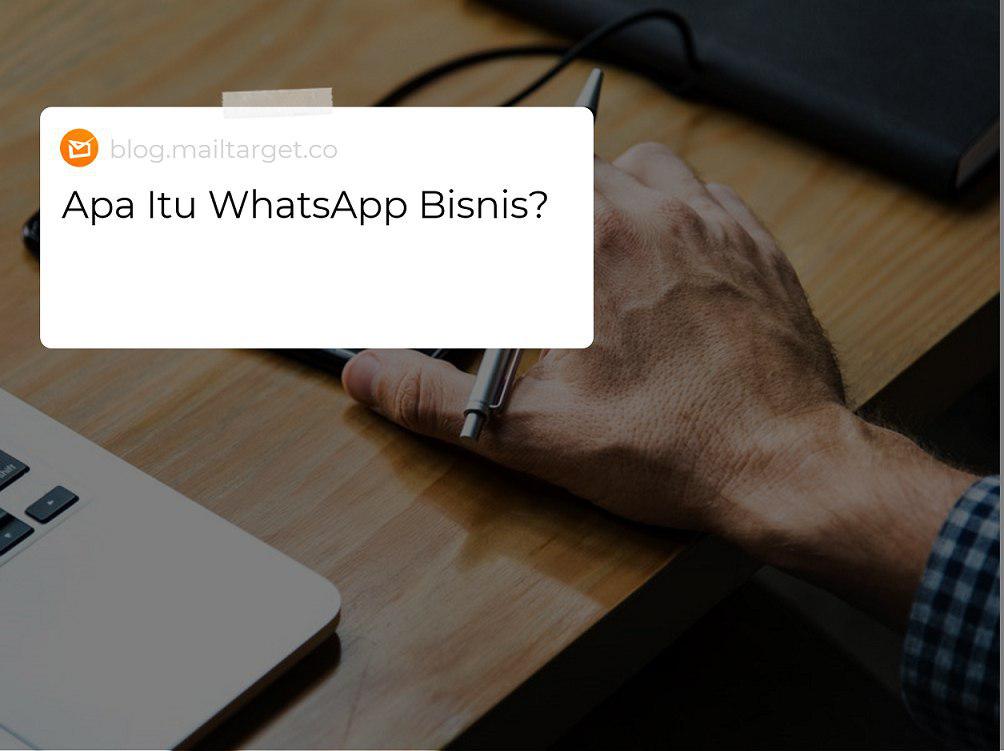 Mengenal Lebih dalam Tentang Apa Itu WhatsApp Bisnis?