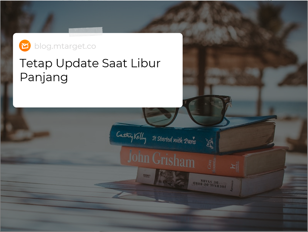 Tetap Update Saat Libur Panjang