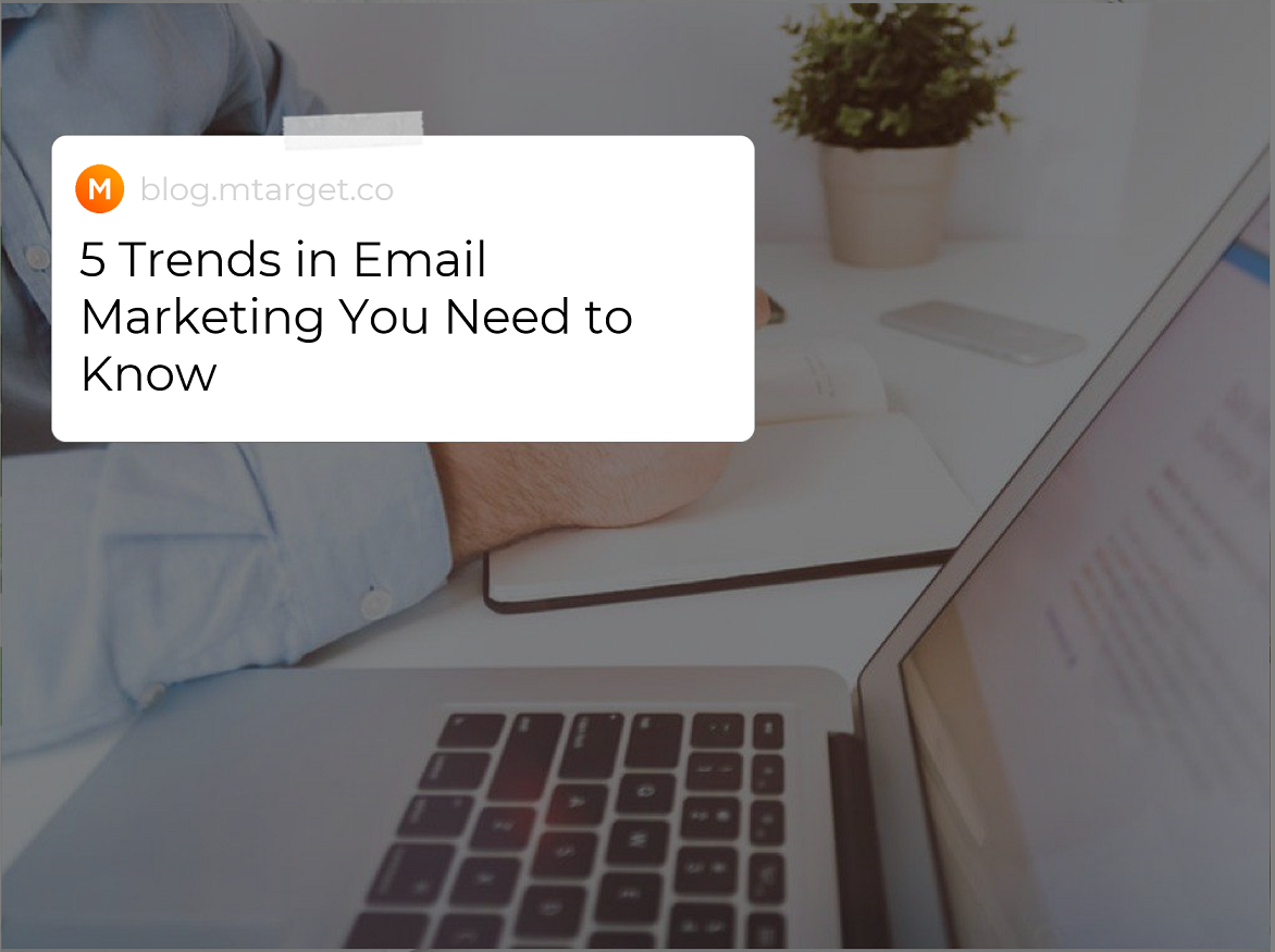 5 trends in email marketing you need to know - Blog MTARGET