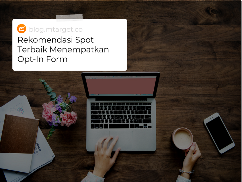 Rekomendasi Spot Terbaik Menempatkan Opt-In Form
