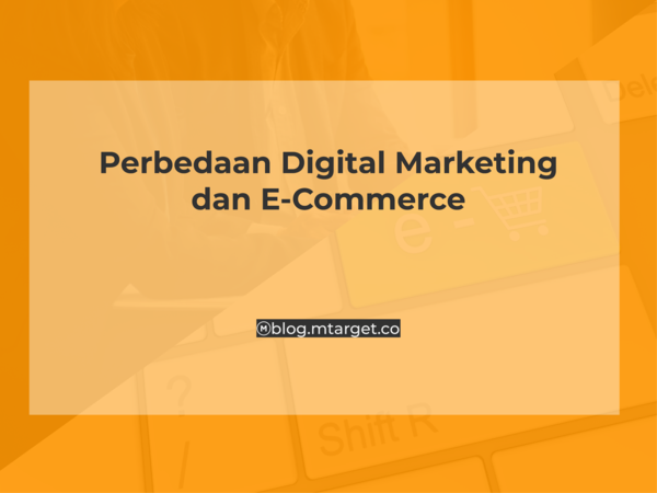 Perbedaan Digital Marketing dan E-Commerce