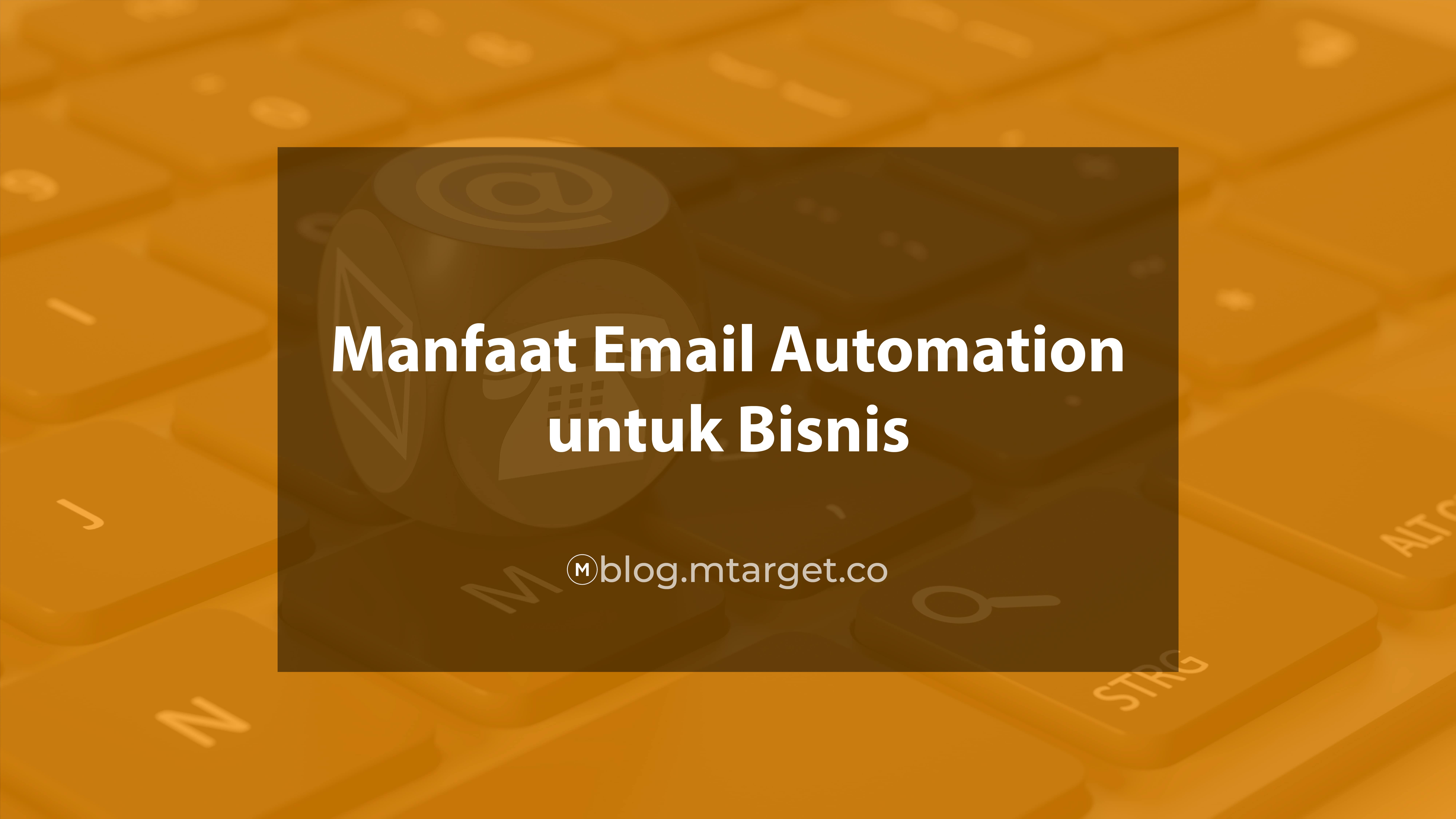 Manfaat Email Automation untuk Bisnis
