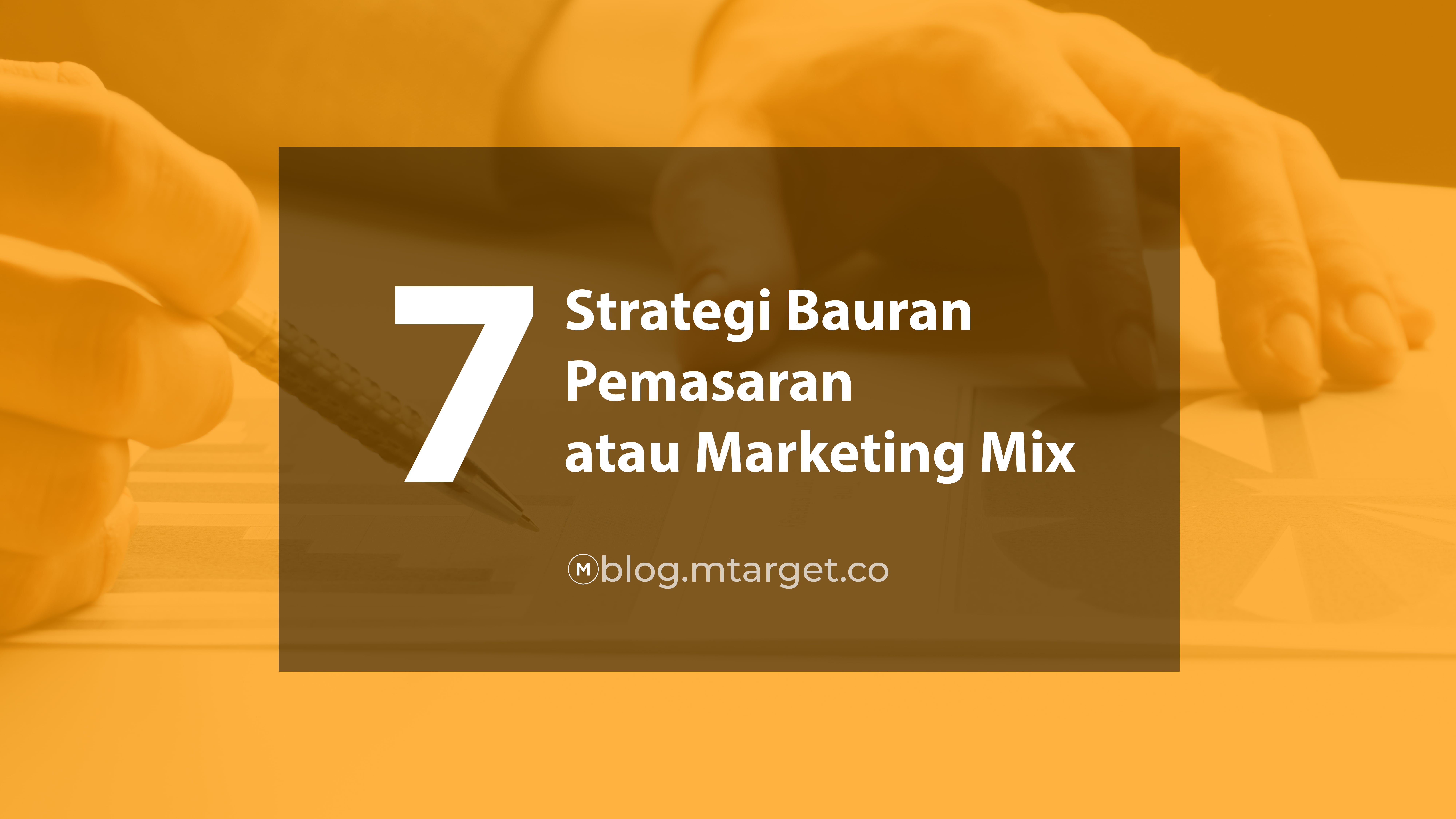 7 Strategi Bauran Pemasaran atau Marketing Mix