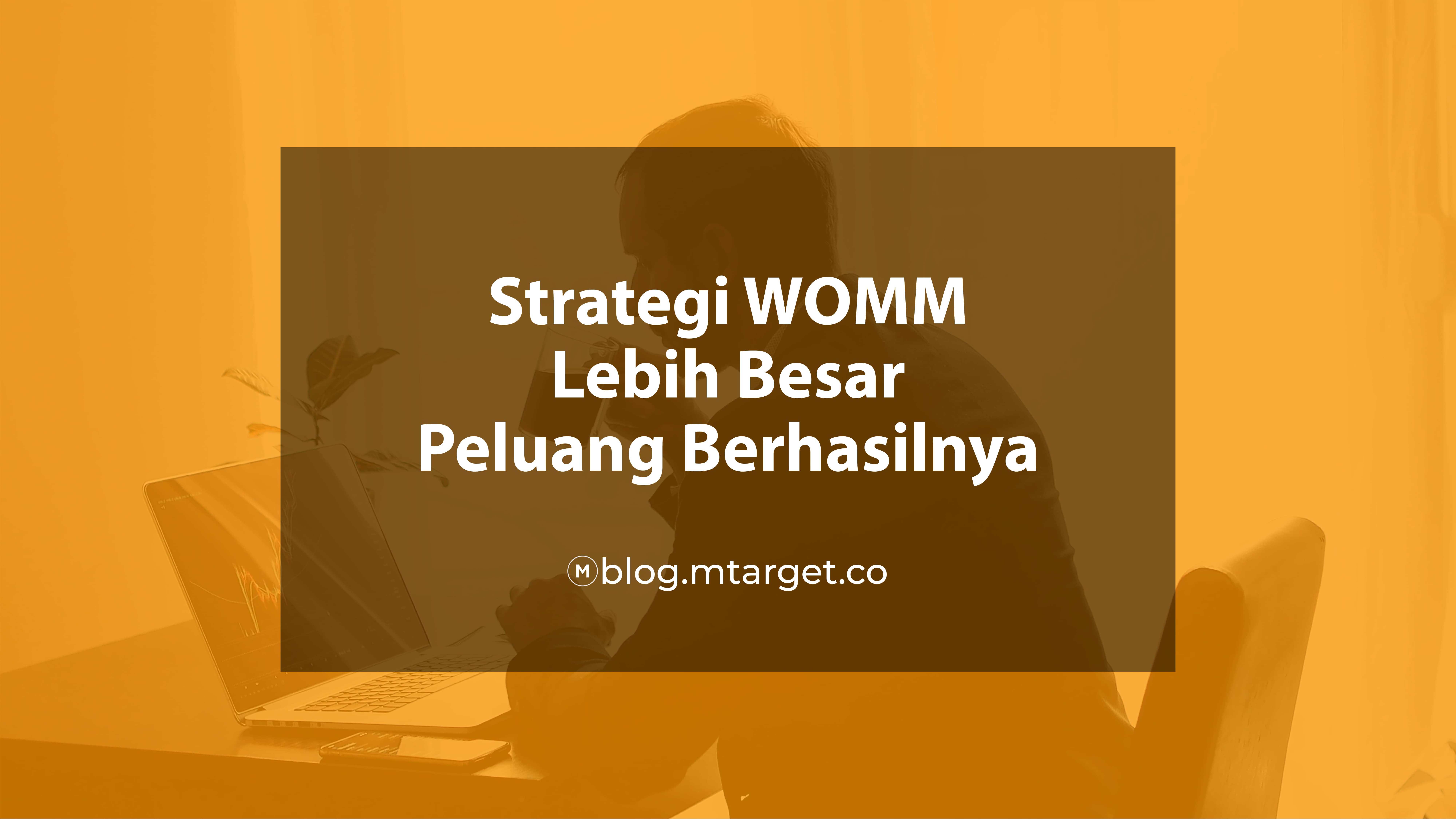 Strategi WOMM Lebih Besar Peluang Berhasilnya