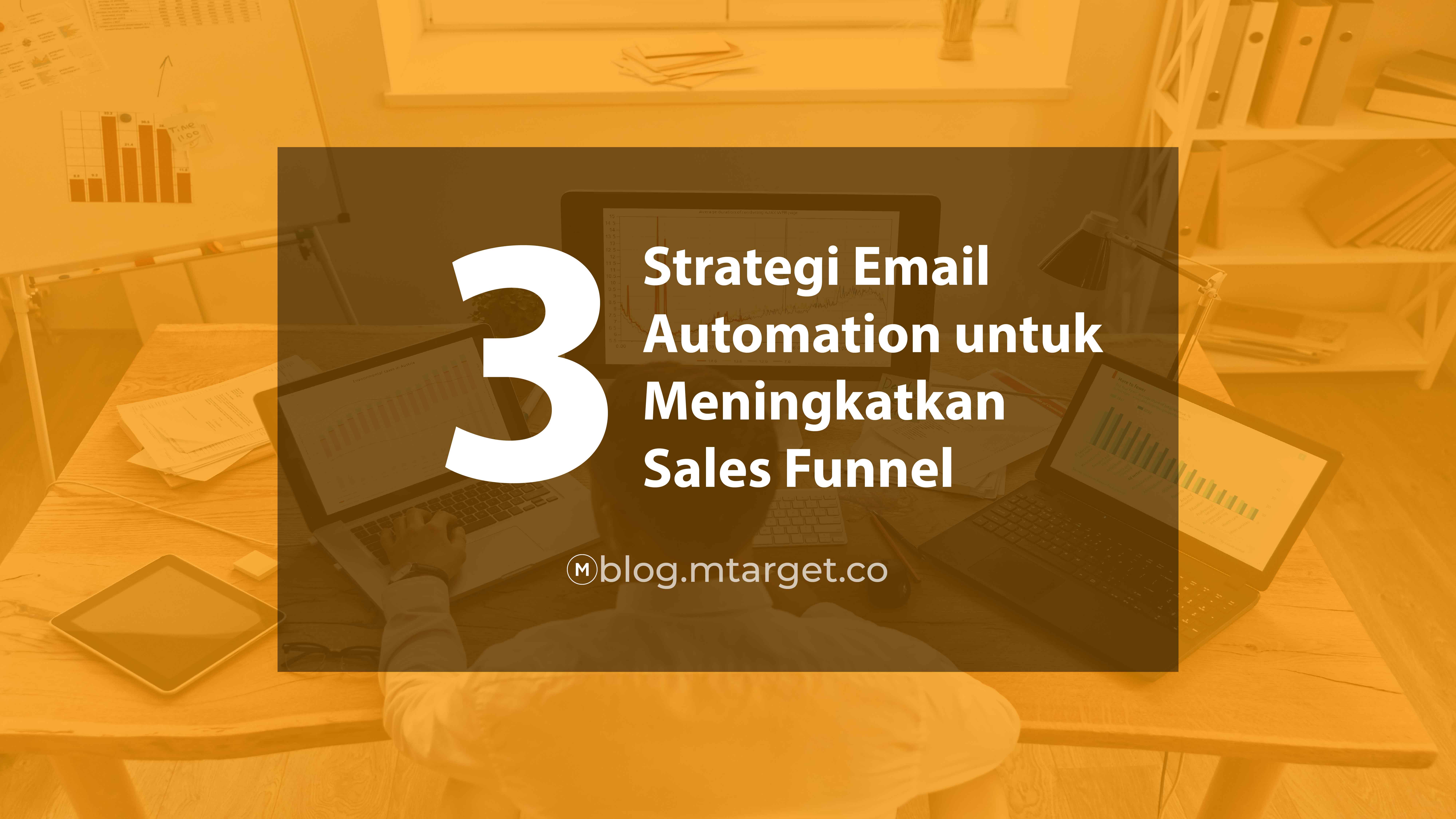 Tingkatkan Sales Funnel dengan 3 Strategi Email Automation